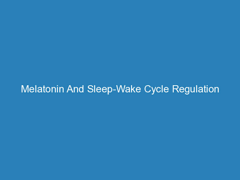 Melatonin And Sleep-Wake Cycle Regulation - Brain Fuel Melatonin And Sleep-Wake Cycle Regulation - Brain Fuel